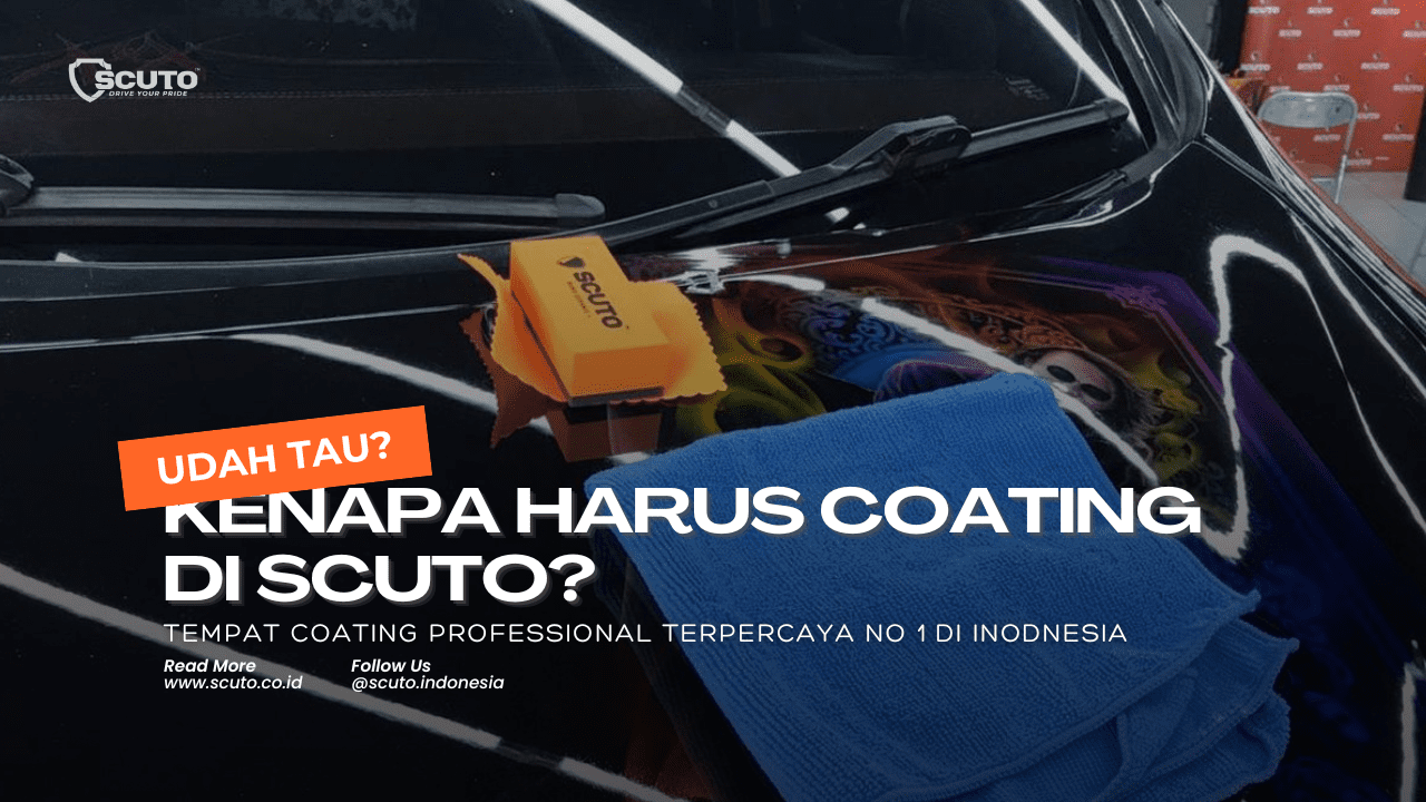 Kenapa Harus Coating Mobil di Scuto? Temukan Keunggulannya!